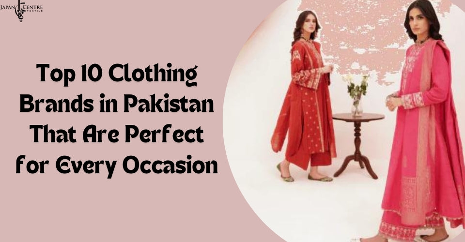 Top 10 Clothing Brands in Pakistan That Are Perfect for Every Occasion ...
