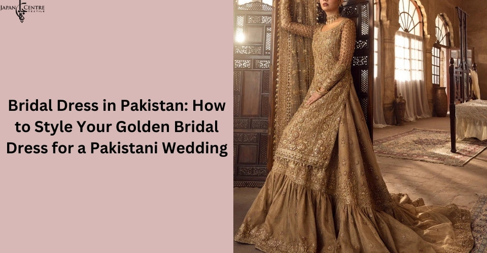 Bridal Dress in Pakistan: How to Style Your Golden Bridal Dress for a ...