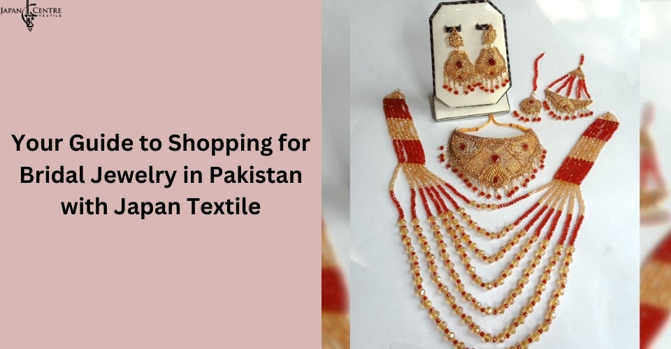 Your Guide to Shopping for Bridal Jewelry in Pakistan with Japan Texti ...