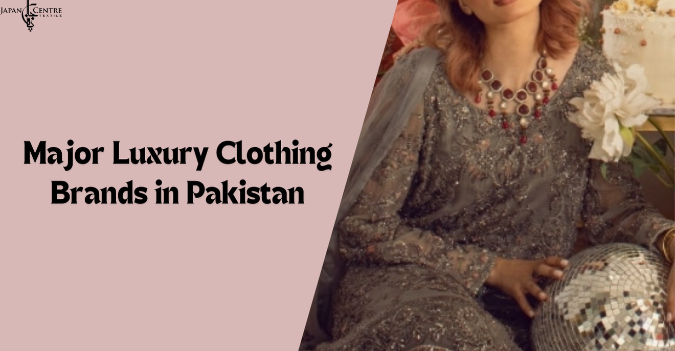 Major Luxury Clothing Brands in Pakistan – Japan Centre Textile